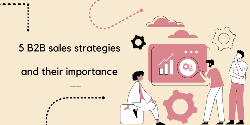 Top 5 B2B Sales Strategies & Their Importance » Writecream
