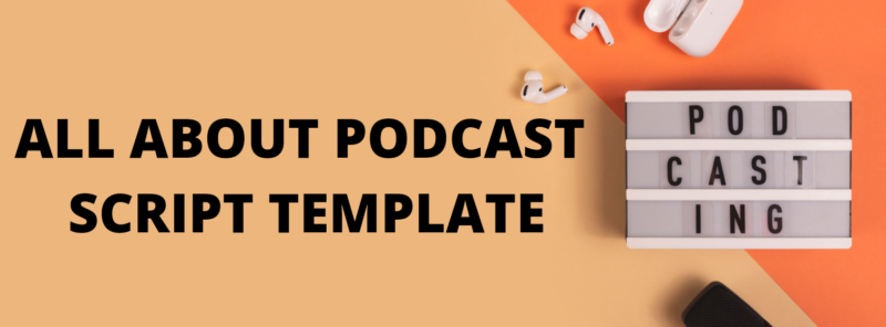 Everything You Need To Know About Podcast Script Template » Writecream