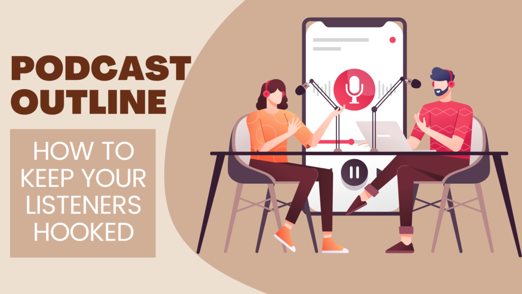 Podcast Outline- How To Keep Your Listeners Hooked. » Writecream