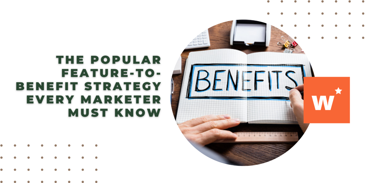 The Popular Feature-to-Benefit Strategy Every Marketer Must Know ...