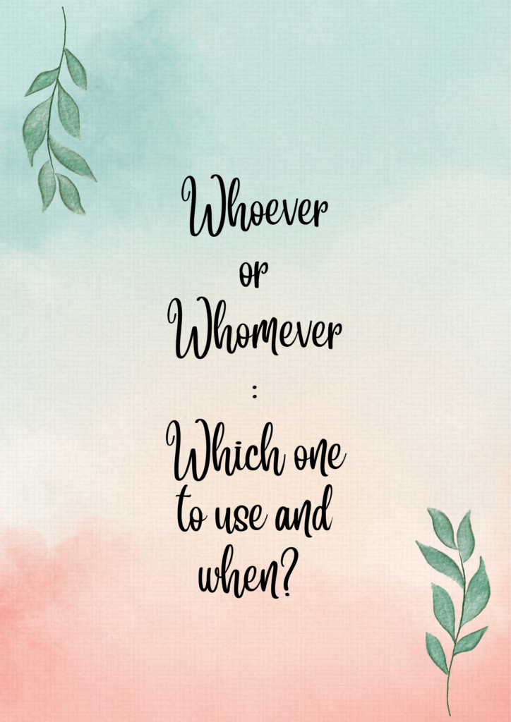 Whoever vs Whomever: Which one to use and when? » Writecream