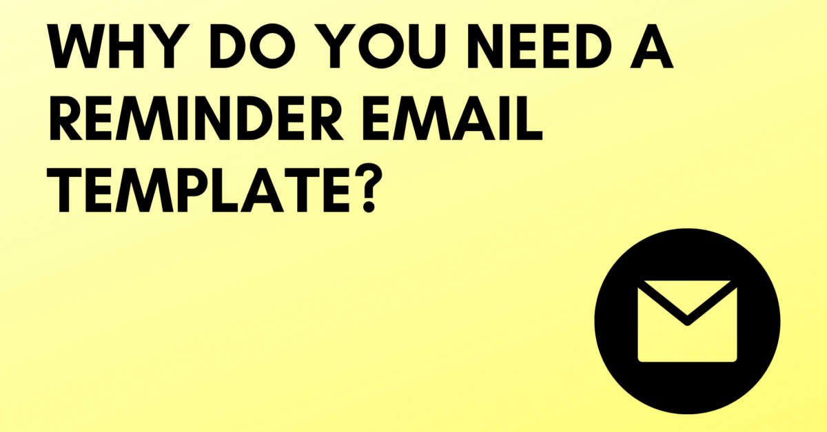 WHY DO YOU NEED A REMINDER EMAIL TEMPLATE? » Writecream