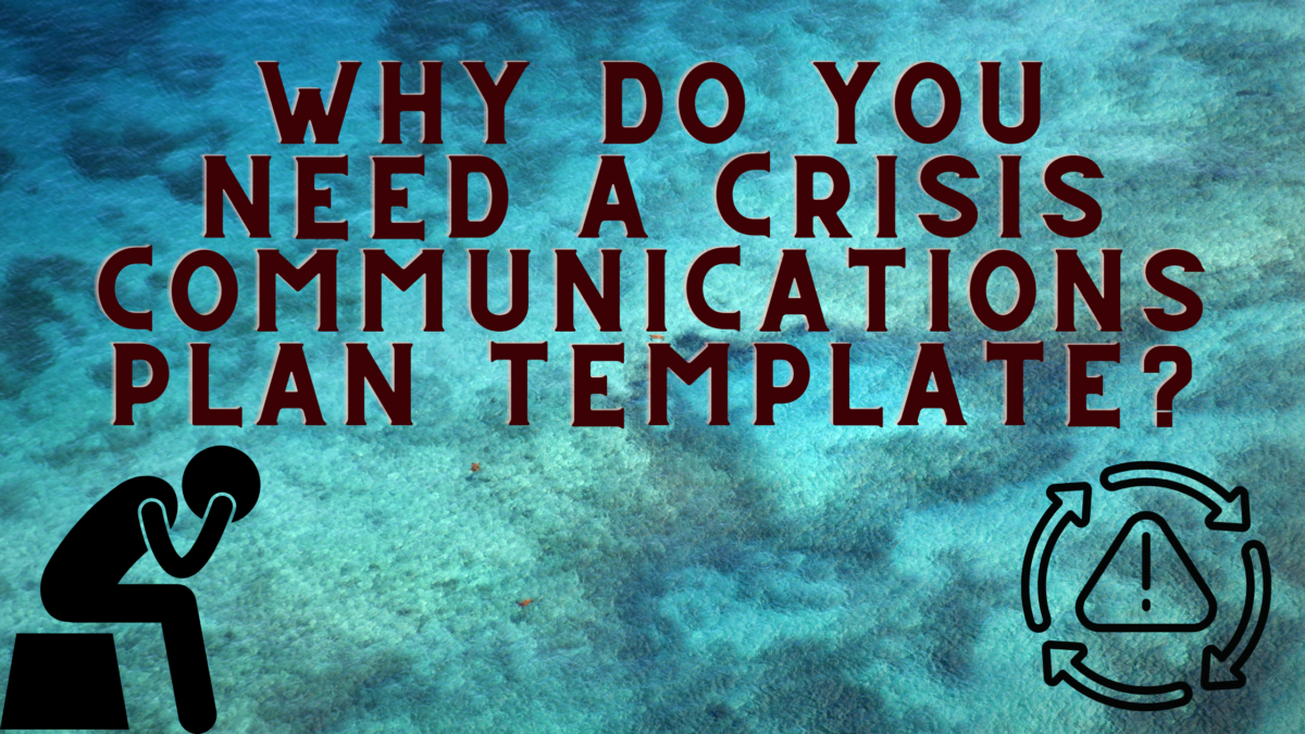 WHY DO YOU NEED A CRISIS COMMUNICATIONS PLAN TEMPLATE?