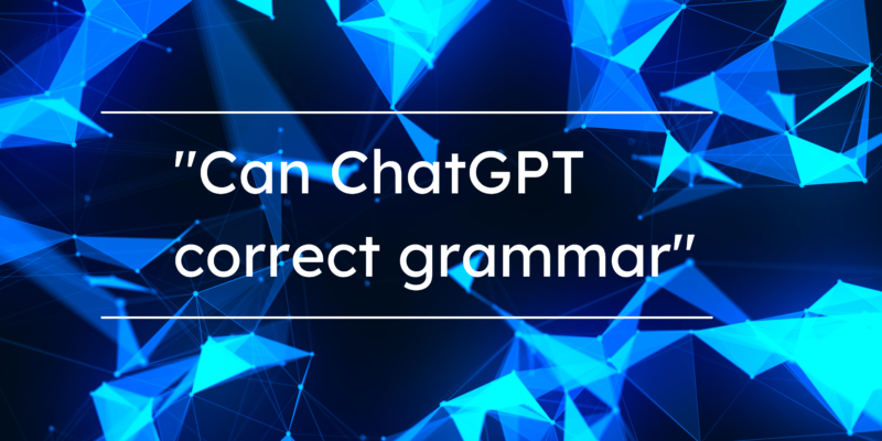 Can ChatGPT Correct Grammar » Writecream
